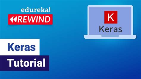 Keras Tutorial In 60 Minutes Edureka Deep Learning Rewind 4 Youtube