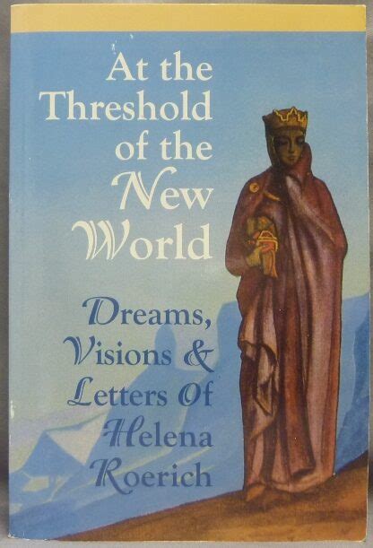 At The Threshold Of The New World Dreams Visions And Letters Of Helena