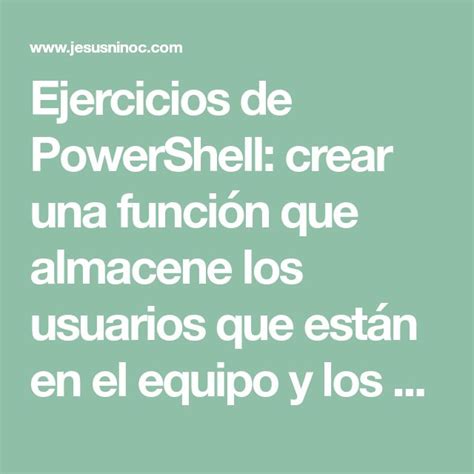 Ejercicios De Powershell Crear Una Función Que Almacene Los Usuarios Que Están En El Equipo Y