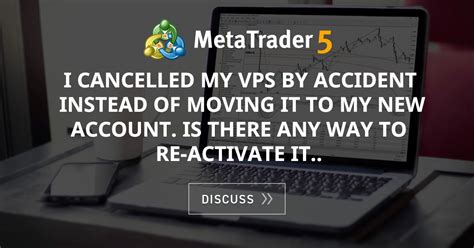I Cancelled My Vps By Accident Instead Of Moving It To My New Account Is There Any Way To Re