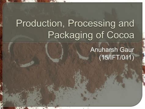 Production Processing And Packaging Of Cocoa Pptx Food And Drink