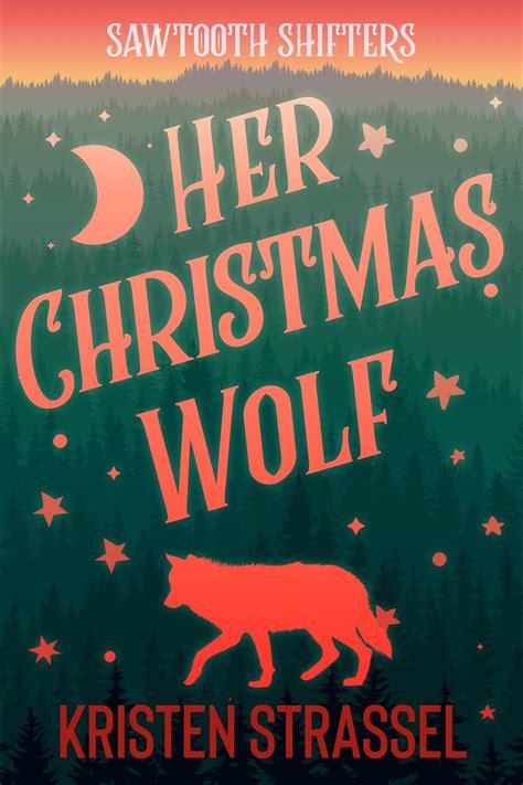 Her Christmas Wolf Sawtooth Shifters Book 4 Ebook Strassel Kristen