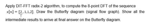 Solved Apply Dit Fft Radix 2 Algorithm To Compute The 8