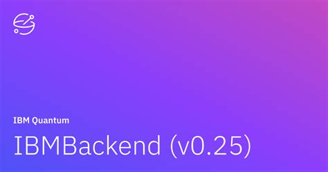 Ibmbackend V025 Ibm Quantum Documentation