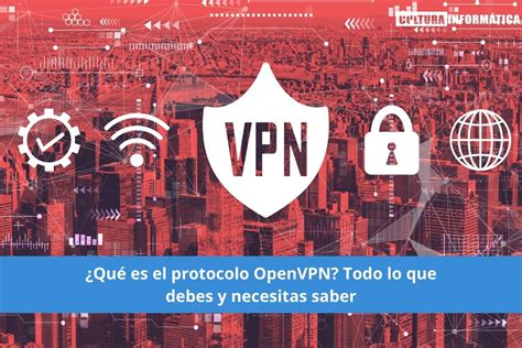 ¿qué Es El Protocolo Openvpn Cultura Informática