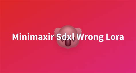 Minimaxir Sdxl Wrong Lora A Hugging Face Space By Mygyasir