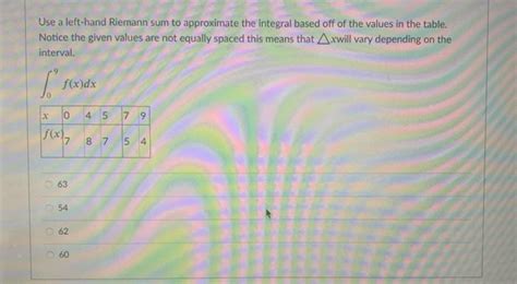 solved use a left hand riemann sum to approximate the