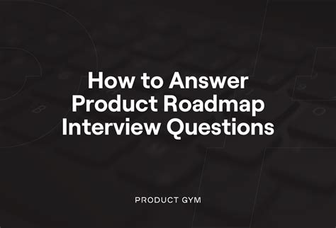How To Answer Product Roadmap Interview Questions