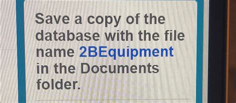 Solved Save A Copy Of The Database With The File Name Chegg Com