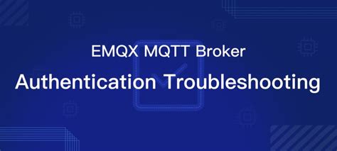 Emq Technologies On Linkedin Emqx Mqtt Broker Troubleshooting Authentication Issues