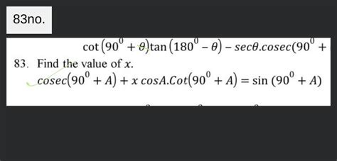Cot 90∘ θ Tan 180∘−θ −secθ⋅cosec 90∘ 83 Find The Value Of Sec 90∘