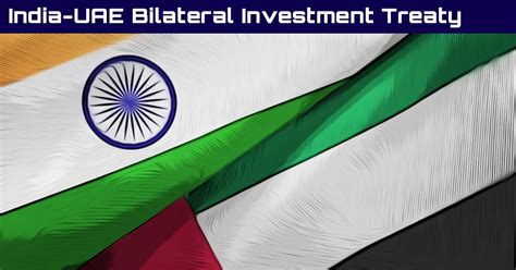 India Uae Bilateral Investment Treaty Bit Chinmaya Ias Academy