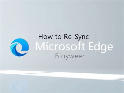 How To Re Sync Microsoft Edge Browser Data Geek Rewind