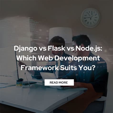 Examine The Comparisons Among Django Flask And Nodejs To Determine