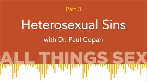 All Things Sex Episode 3 Heterosexual Sins With Dr Paul Copan Youtube