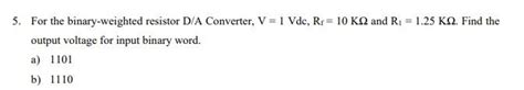 Solved 5 For The Binary Weighted Resistor Da Converter