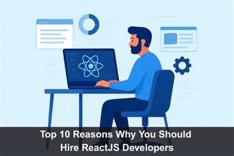 Top 10 Reasons Why You Should Hire Reactjs Developers
