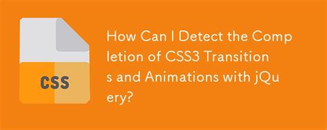 How Can I Detect The Completion Of Css3 Transitions And Animations With