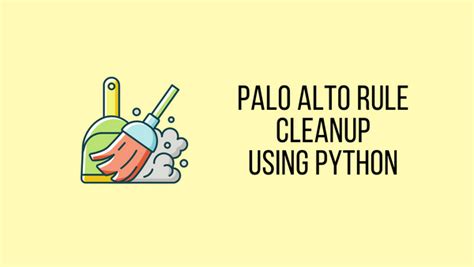 Trying To Automate Palo Alto Firewall Objectsrules Cleanup