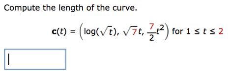 solved compute the length of the curve c t log v