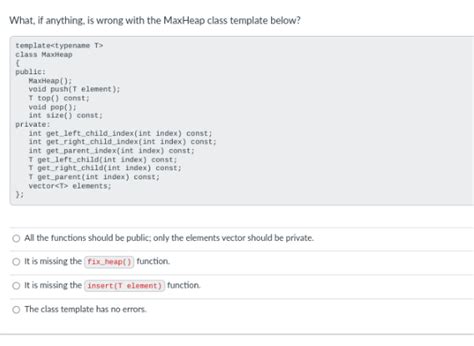 solved what if anything is wrong with the maxheap class