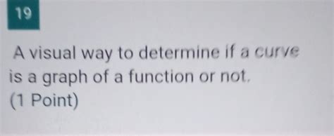 Solved 19 A Visual Way To Determine If A Curve Is A Graph Of A