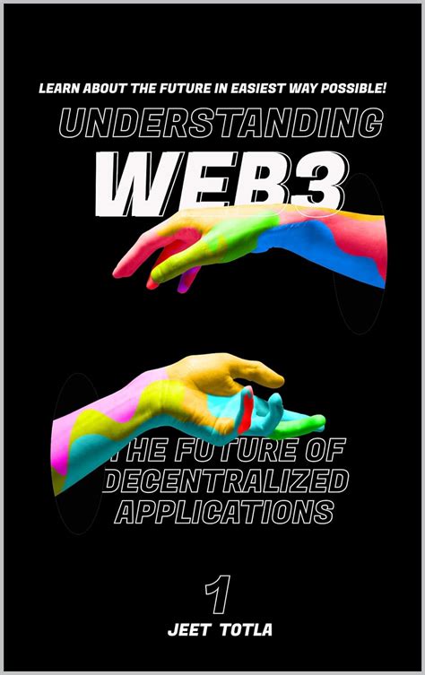 Understanding Web3 The Future Of Decentralized Applications Part 1 Ebook Totla Jeet