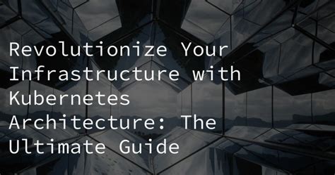 Tailwinds Revolutionize Your Infrastructure With Kubernetes Architecture The Ultimate Guide