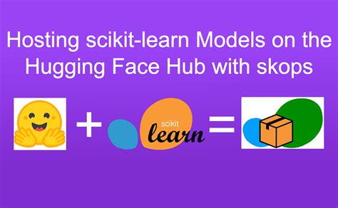 Hosting Scikit Learn Models On The Hugging Face Hub With Skops By Fabio Chiusano Generative