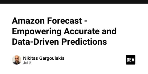 Amazon Forecast Empowering Accurate And Data Driven Predictions Dev