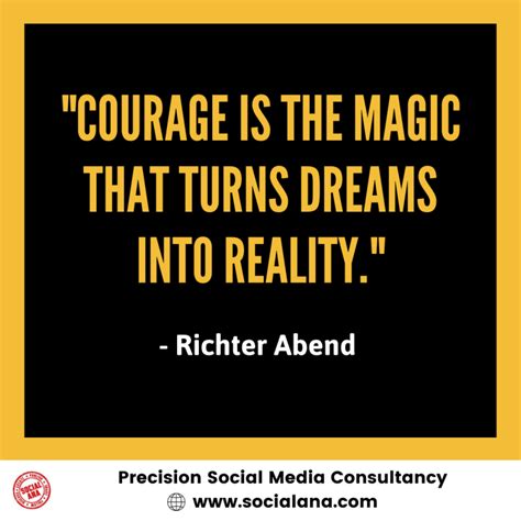 Courage Is The Magic That Turns Dreams Into Reality Richter Abend