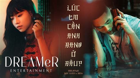 lúc em cần anh đang ở đâu DREAMeR Bảo Uyên x RIN9 Official Music Video YouTube Music