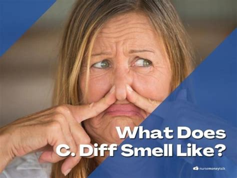 What Does C Diff Smell Like Nurse Money Talk
