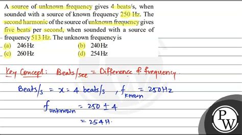 A Source Of Unknown Frequency Gives 4 Beatss When Sounded With A
