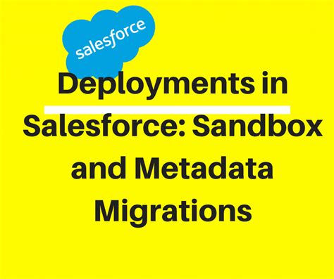 deployments in salesforce sandbox and metadata migrations