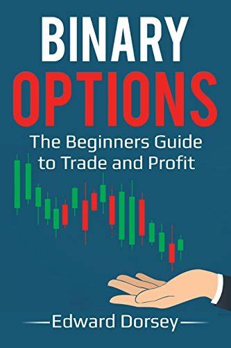 Binary Options The Beginners Guide To Trade And Profit By Edward Dorsey Goodreads