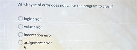 Solved Which Type Of Error Does Not Cause The Program To