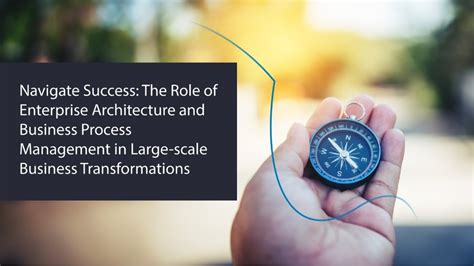 navigate success the role of enterprise architecture and business
