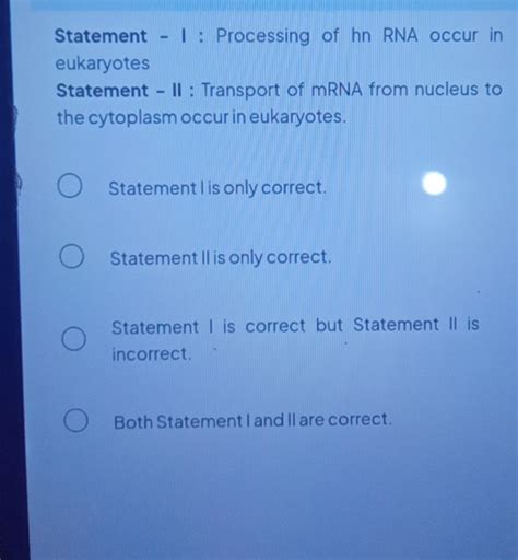 Statement I Processing Of Hn RNA Occur In EukaryotesStatement II