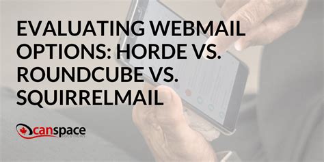 Evaluating Webmail Options Horde Vs Roundcube Vs Squirrelmail Canadas Leading Web Hosting