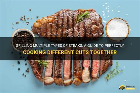 Grilling Multiple Types Of Steaks A Guide To Perfectly Cooking Different Cuts Together Shungrill