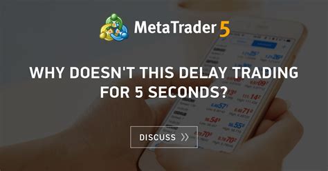 why doesn t this delay trading for 5 seconds easy trading strategy mql4 and metatrader 4