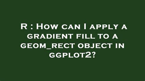 r how can i apply a gradient fill to a geom rect object in ggplot2