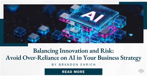 Balancing Innovation And Risk Avoid Over Reliance On Ai In Your