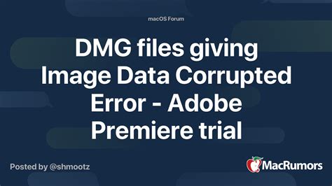 Dmg Files Giving Image Data Corrupted Error Adobe Premiere Trial Specifically Macrumors Forums