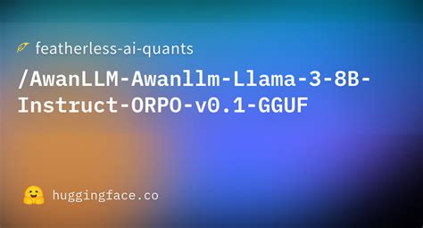 Featherless Ai Quants AwanLLM Awanllm Llama 3 8B Instruct ORPO V0 1 GGUF Hugging Face