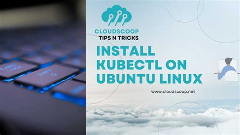 Install Kubectl On Ubuntu Linux Cloudscoop