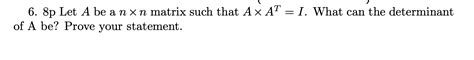Solved 6 8p Let A Be Anxn Matrix Such That A X At I What