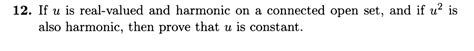 Solved If U Is Real Valued And Harmonic On A Connected Chegg