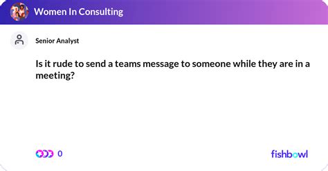 Is It Rude To Send A Teams Message To Someone Whil Fishbowl